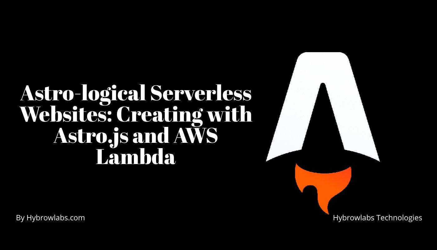 Astro-logical Serverless Websites: Creating with Astro.js and AWS Lambda