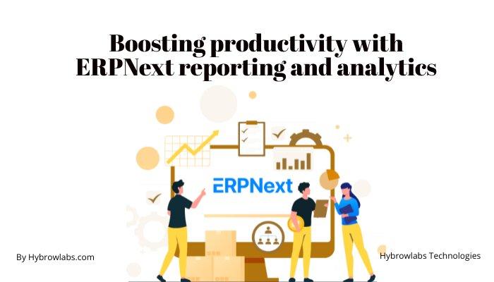 Boosting productivity with ERPNext reporting and analytics