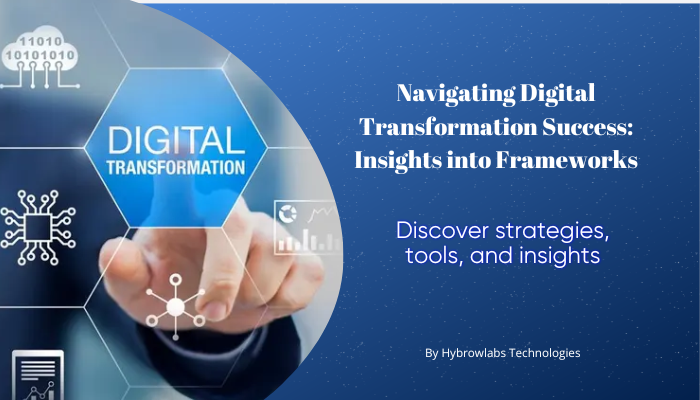 Navigating Digital Transformation Success: Insights into Frameworks