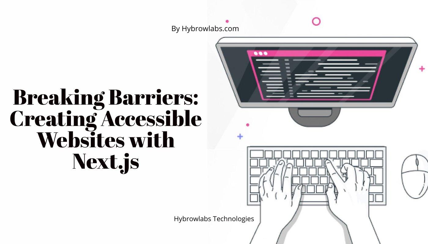 Breaking Barriers: Creating Accessible Websites with Next.js