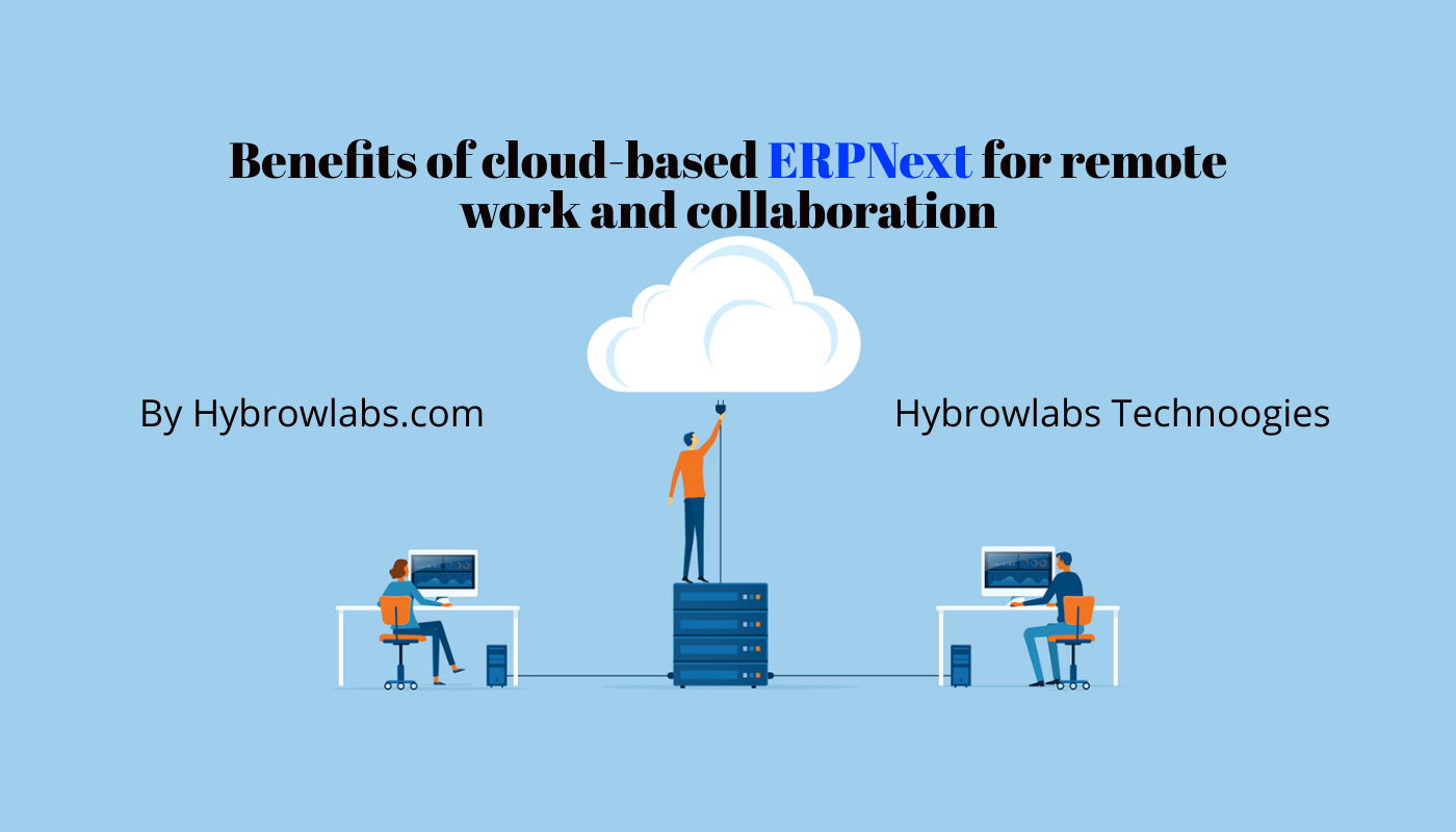 Benefits of cloud-based ERPNEXT for remote work and collaboration