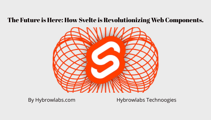 The Future is Here: How Svelte is Revolutionizing Web Components