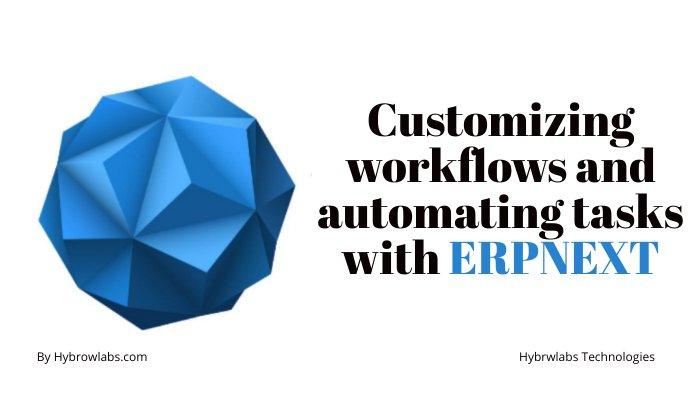 Customizing workflows and automating tasks with ERPNEXT