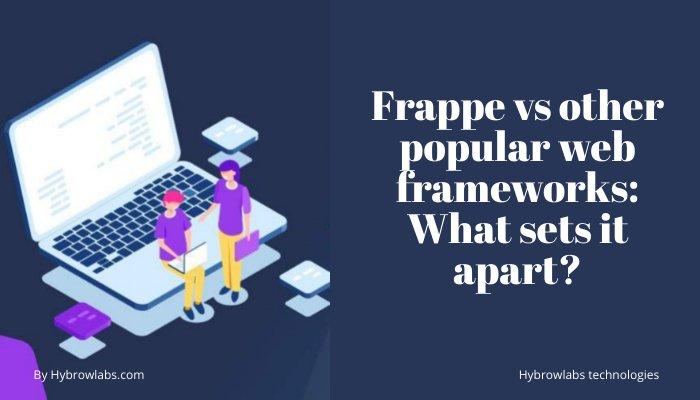 Frappe vs other popular web frameworks: What sets it apart?