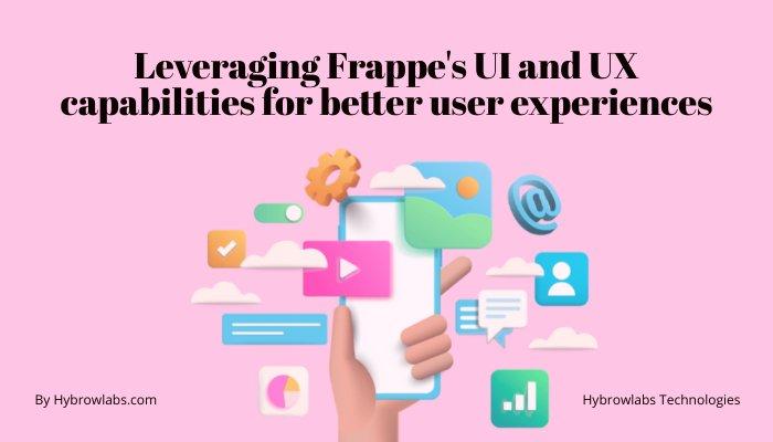 Leveraging Frappe's UI and UX capabilities for better user experiences