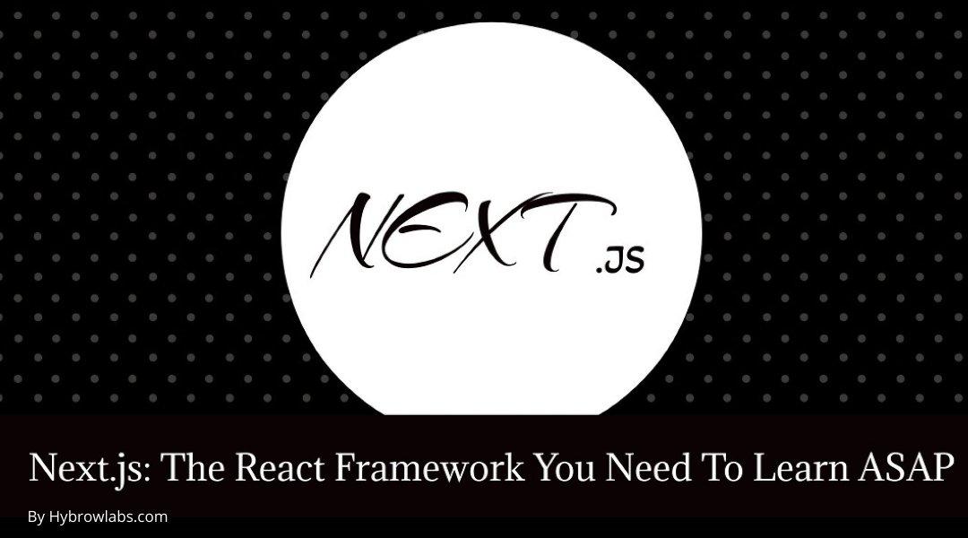 Next.js: The React Framework You Need To Learn ASAP