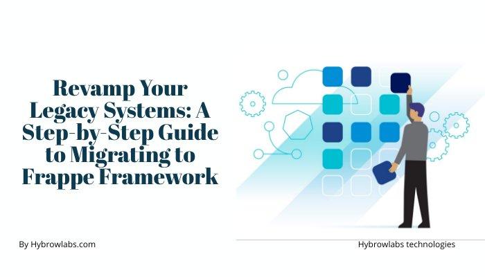 Revamp Your Legacy Systems: A Step-by-Step Guide to Migrating to Frappe ...